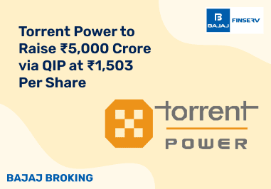 Torrent Power to Raise ₹5,000 Crore via QIP at ₹1,503 Per Share | Bajaj ...
