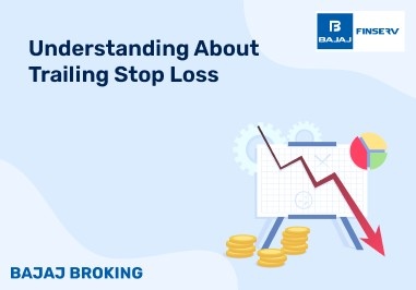 Trailing Stop Loss: Overview, Key Features & Examples | Bajaj Broking