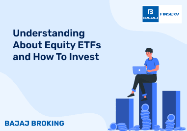 Equity ETFs - Meaning, Benefits, Risks and How To Invest | Bajaj Broking