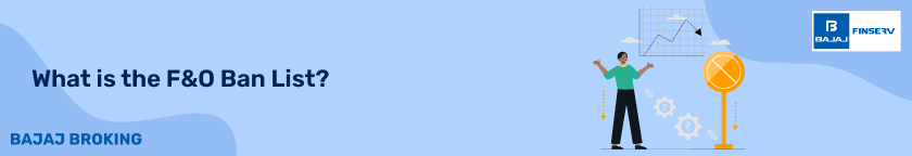 Understanding the F&O Ban List in Stock Market | Bajaj Broking