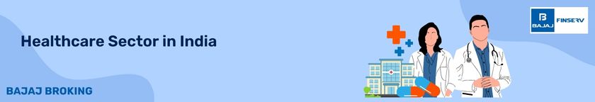 Healthcare Sector in India - Opportunities and Challenges | Bajaj Broking