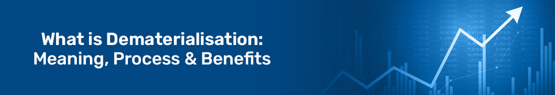 What is Dematerialisation: Meaning, Benefits & Process