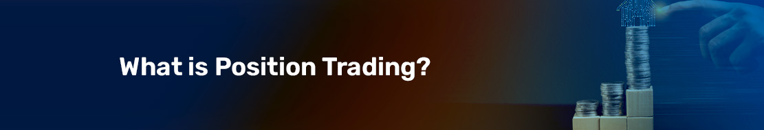 What is Position Trading? Advantages and Disadvantages