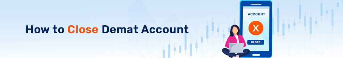 Closing Your Demat Account? Online Process, Dos, and Don'ts | Bajaj Broking