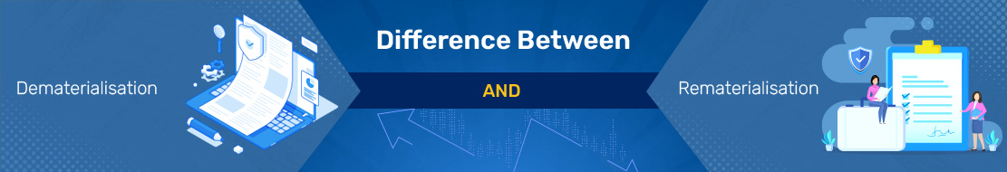 Dematerialisation Vs. Rematerialisation: Meaning And Features | Bajaj ...