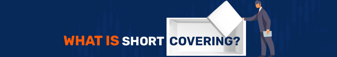 Short Covering and Short Squeeze: Key Concepts and Strategies