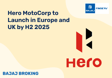 Hero MotoCorp to Launch in Europe and UK by H2 2025 | Bajaj Broking