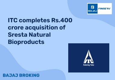 ITC completes Rs.400 crore acquisition of Sresta Natural Bioproducts ...