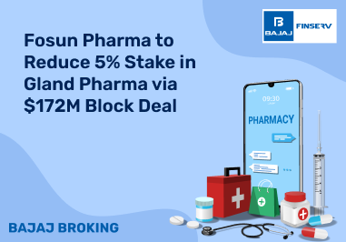 Fosun Pharma to Reduce 5% Stake in Gland Pharma via $172M Block Deal ...