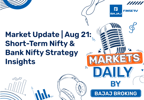 Market Update | Aug 21: Short-Term Nifty & Bank Nifty Strategy Insights
