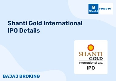 Shanti Gold International IPO: Key Objectives & Opportunities