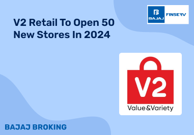 V2 Retail To Open 50 New Stores In 2024 | Bajaj Broking