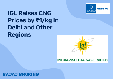 IGL Raises CNG Prices by ₹1/kg in Delhi and Other Regions | Bajaj Broking