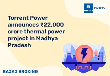 Torrent Power announces ₹22,000 crore thermal power project in Madhya ...