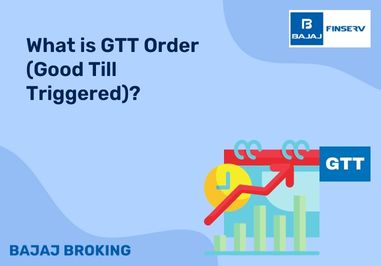 What is GTT Order (Good Till Triggered): Meaning & Types | Bajaj Broking